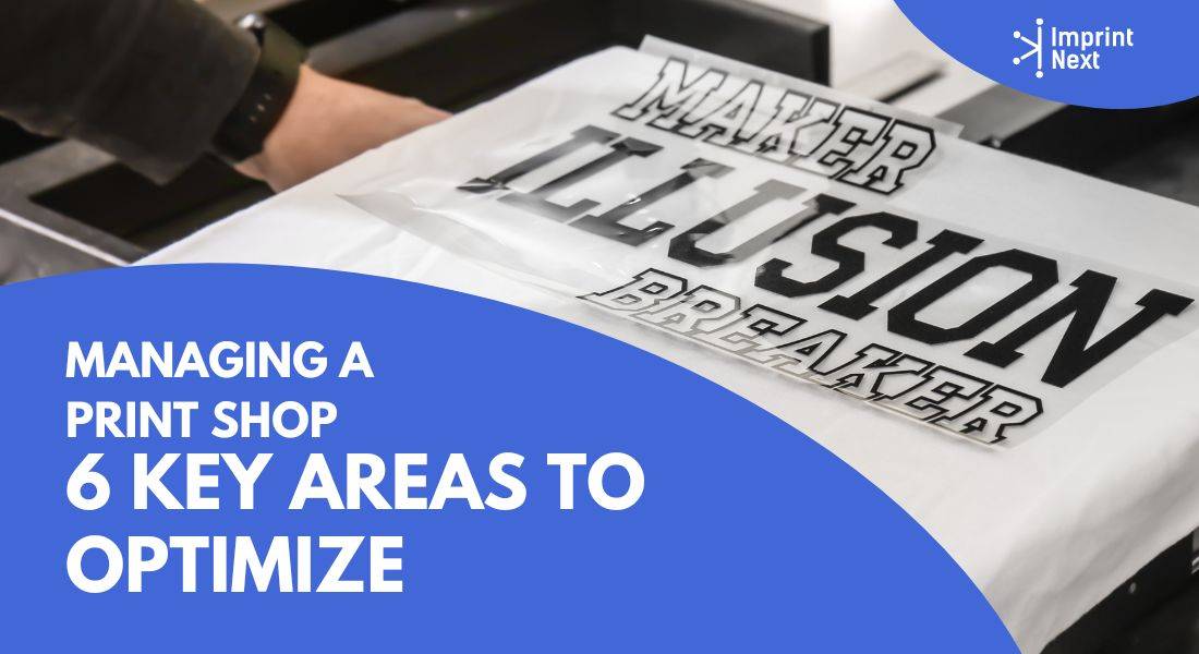Managing a Print Shop in 2025: 6 Key Areas to Optimize - ImprintNext Blog