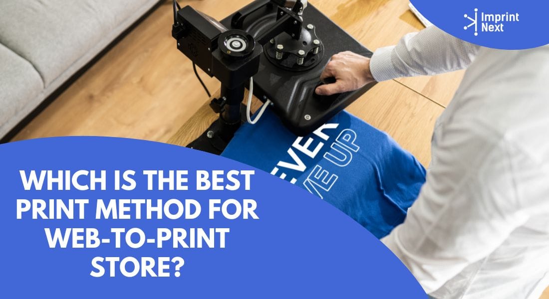 Which is the Best Print Method for Web-to-Print Store? - ImprintNext Blog
